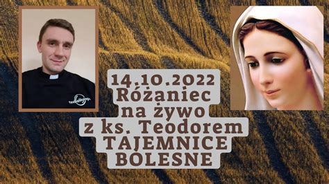 14 października 2022 Różaniec na żywo z ks Teodorem tajemnice