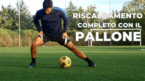 Riscaldamento Completo Col Pallone Come Prepararsi Prima Di Una