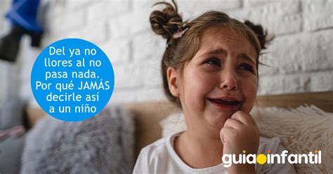 Del ya no llores al no pasa nada Por qué JAMÁS decirle así a un niño