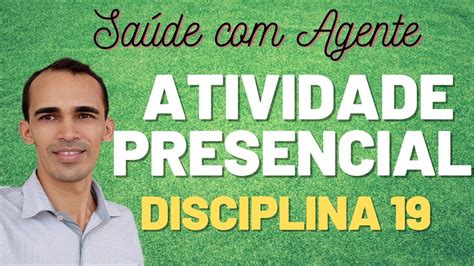 Atividade Presencial da disciplina 19 o que fazer Saúde Agente