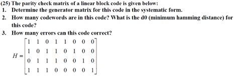 solved 25 the parity check matrix of a linear block code