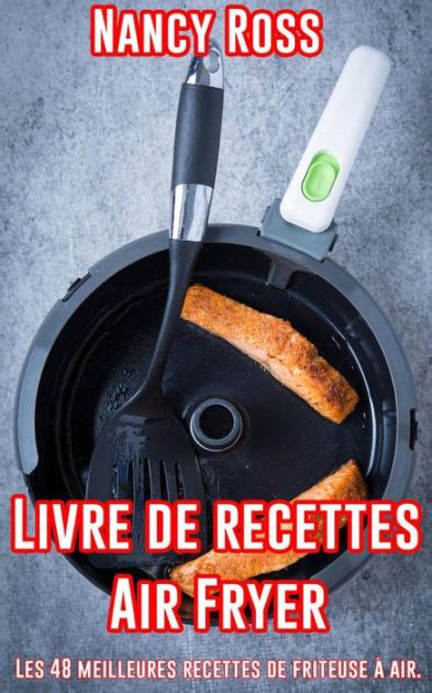 Livre de recettes Air Fryer Les 48 meilleures recettes de friteuse à