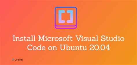 So Installieren Sie Microsoft Visual Studio Code Unter Ubuntu 20 04