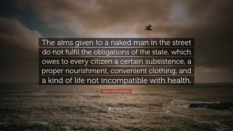 Baron De Montesquieu Quote The Alms Given To A Naked Man In The