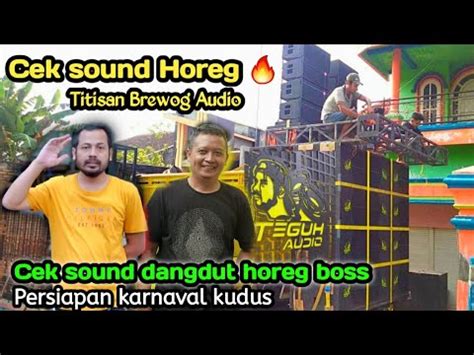 Akhirnya Titisan Brewog Cek Sound Teguh Audio Cek Dangdut Horegg