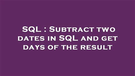 sql subtract two dates in sql and get days of the result youtube