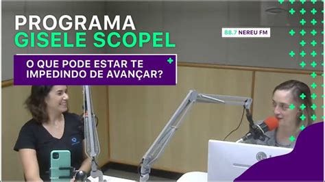 Programa Gisele Scopel O que pode estar te impedindo de avançar