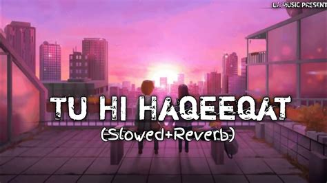 Tu Hi Haqeeqat Slowed Reverb Javed Ali Lofi Song Tum Mile
