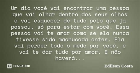 Um Dia Voc Vai Encontrar Uma Pessoa Edilson Costa Pensador