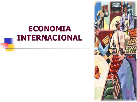 ECONOMIA INTERNACIONAL Ppt Carregar