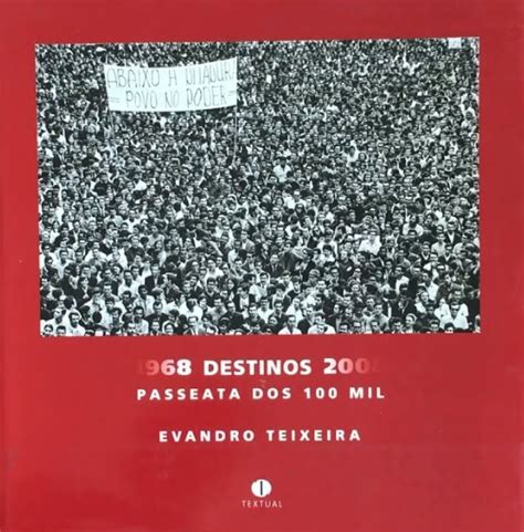 1968 Destinos 2008 Passeata Dos 100 Mil Evandro Teixeira Acompanha