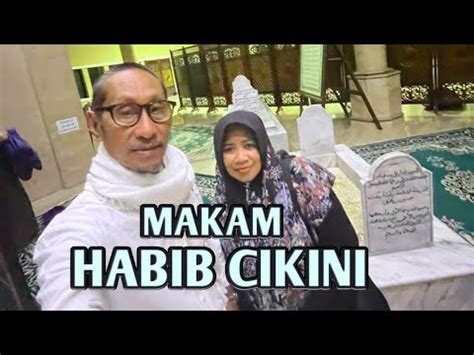 ZIARAH MAKAM HABIB CIKINI ABDUR RAHMAN AL HABSYI JAKARTA PUSAT YouTube