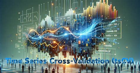 Time Series Cross Validation Tscv