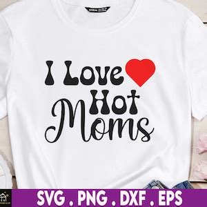 I Love Hot Moms Svg Love Svg Hot Moms Gift Fun Gift For Mom I Heart
