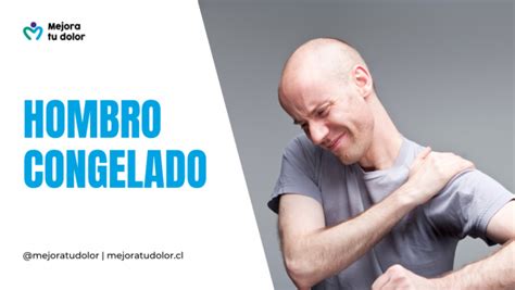 Hombro Congelado Qué es y cuáles son sus síntomas