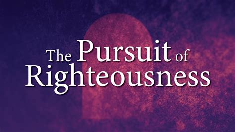 The Pursuit Of Righteousness Youtube