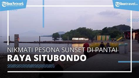 Tempat Wisata Pantai Utama Raya Situbondo Jadi Lokasi Istirahat