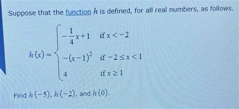solved suppose that the function h is defined for all real numbers as follows h x