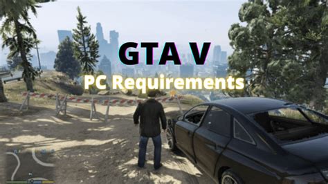 GTA 5 Minimum Requirements What PC Is Suitable To Play GTA 5