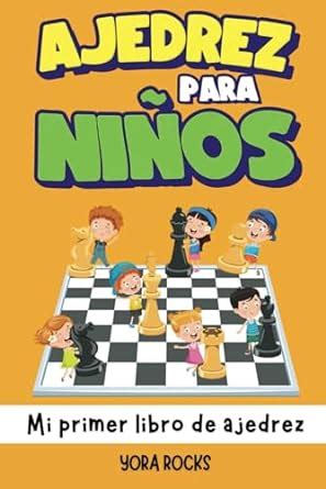 Ajedrez para Niños Mi Primer Libro de Ajedrez Aprende Cómo Jugar al