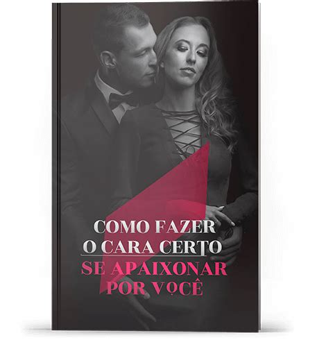 Como Fazer o cara certo se Apaixonar por você e book