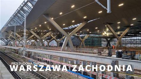 Warszawa Zachodnia Przebudowa Dworca Peron Wkr Tce Czynny Warsaw