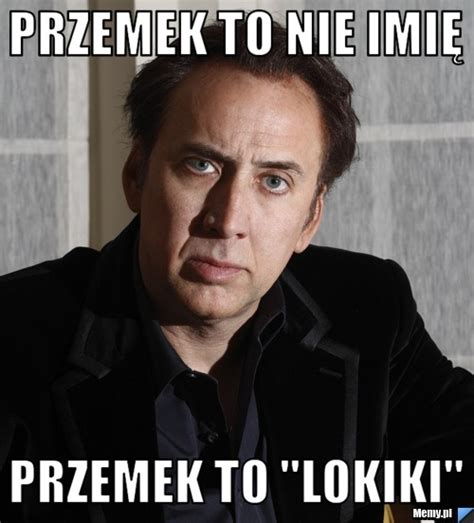Przemek to nie imię przemek to lokiki Memy pl
