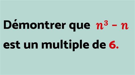 DÉMONTRER que n³ n est un multiple de 6 YouTube