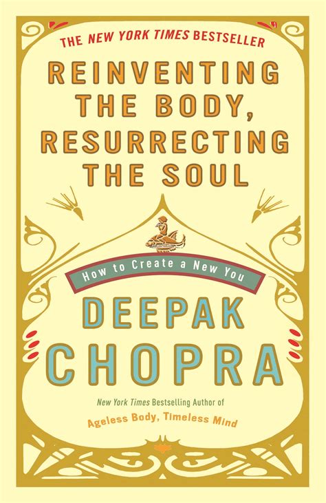 Reinventing The Body Resurrecting The Soul How To Create A New You By