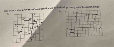 describe a similarity transformation that maps the black preimage onto the dashed image 6 [math]