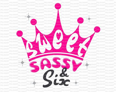Sweet Sassy Six Svg 6th Birthday Svg 6 Years Old Birthdaysixth Birthday Princess Crown 6th