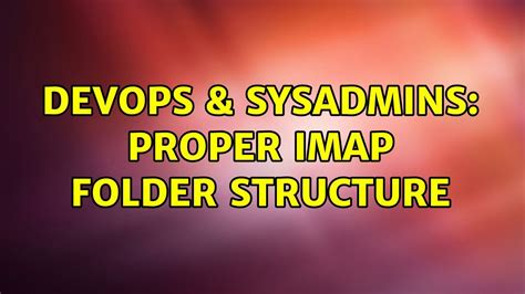 DevOps SysAdmins Proper Imap Folder Structure YouTube