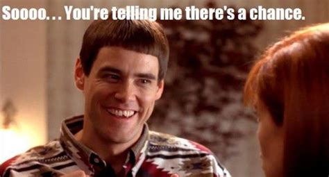 So Your Saying There S A Chance Best Movie Quotes Movie Quotes Funny