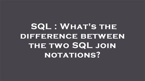sql what s the difference between the two sql join notations youtube