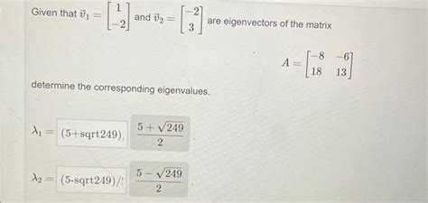 solved given that v1 [1−2] and v2 [−23] are eigenvectors of