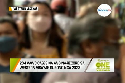 One Western Visayas 204 VAWC Cases Na Ang Na Record Sa Western Visayas