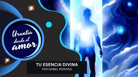 Tu Esencia Divina Urantia Desde El Amor YouTube