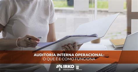 Auditoria Interna Operacional o que é e como funciona Irko Hirashima