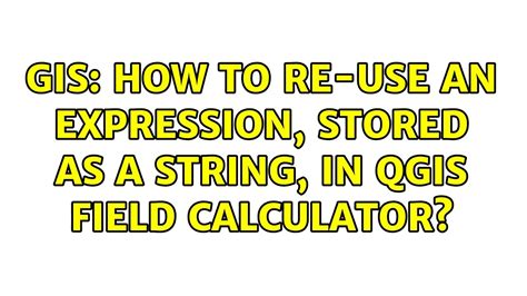 GIS How To Re Use An Expression Stored As A String In QGIS Field
