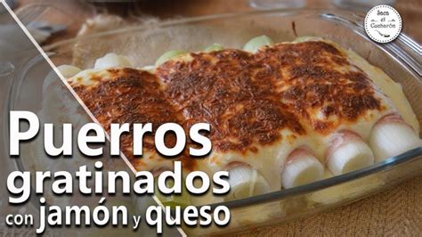 Cómo hacer puerros gratinados con jamón y queso Saca el Cucharón