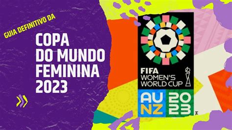 Copa do Mundo Feminina 2023 Tudo que você precisa saber sobre a Copa