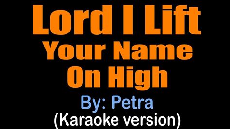 LORD I LIFT YOUR NAME ON HIGH Petra Karaoke Version YouTube