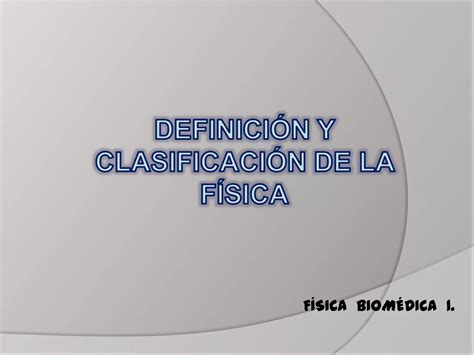 Definición y clasificación de la física PPT