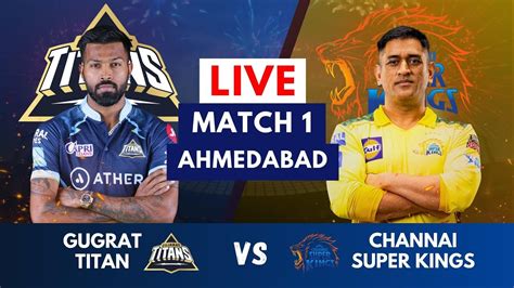 IPL 2023 Live CSK Vs GT Live Gujarat Titans Vs Chennai Super Kings