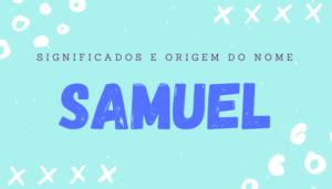 Significado Do Nome Samuel Descubra A Personalidade E Origem