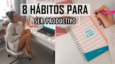 8 HÁBITOS para ser más PRODUCTIVO Y ORGANIZADO Tips productividad