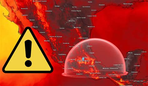 ADVERTENCIA Anuncian Domo de Calor para México