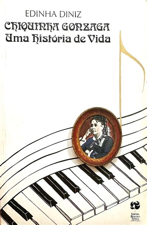 Chiquinha Gonzaga uma história de vida por Edinha Diniz Zahar