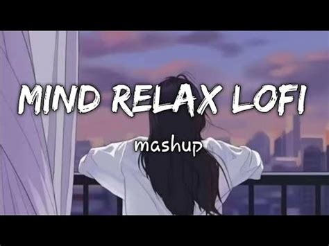 Mind Relax Lofi Song Sad Lofi Songs Love Mashup Slowed And Reverb
