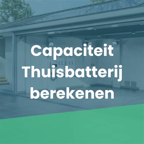 Capaciteit Thuisbatterij Berekenen Hoeveel Kwh Heb Je Nodig